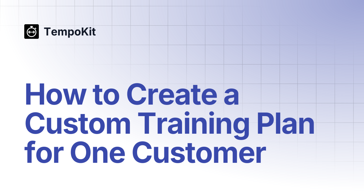 How to Create a Custom Training Plan for One Customer | TempoKit